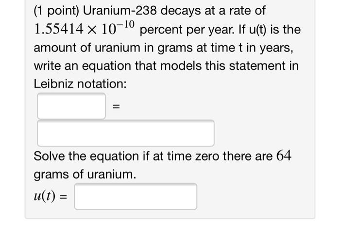 Solved (1 point) Uranium-238 decays at a rate of 1.55414 x | Chegg.com