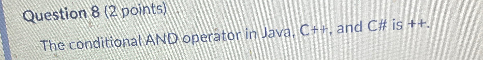 Solved Question 8 (2 ﻿points)The conditional AND operätor in | Chegg.com