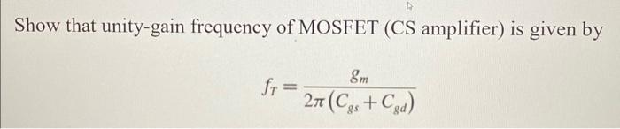 Solved Show that unity-gain frequency of MOSFET (CS | Chegg.com