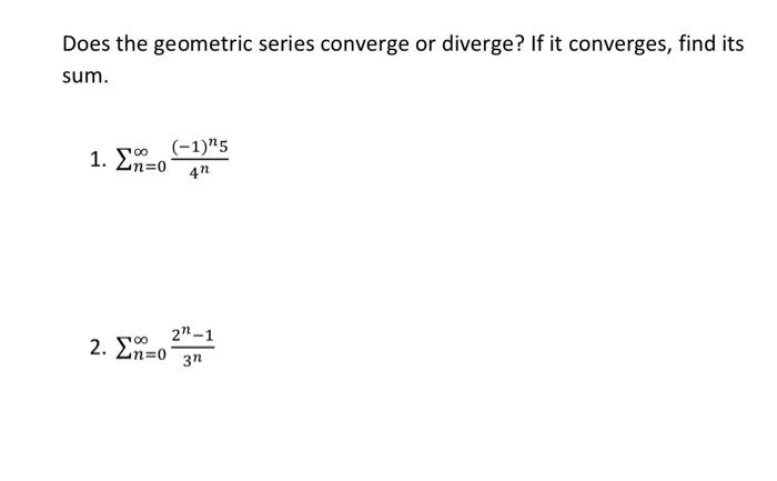 Solved Does the geometric series converge or diverge? If it | Chegg.com