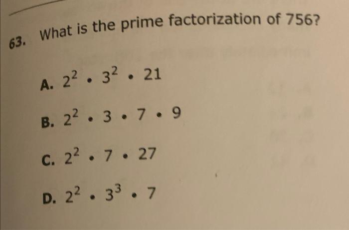 Solved 63. What is the prime factorization of 756 ? A. | Chegg.com