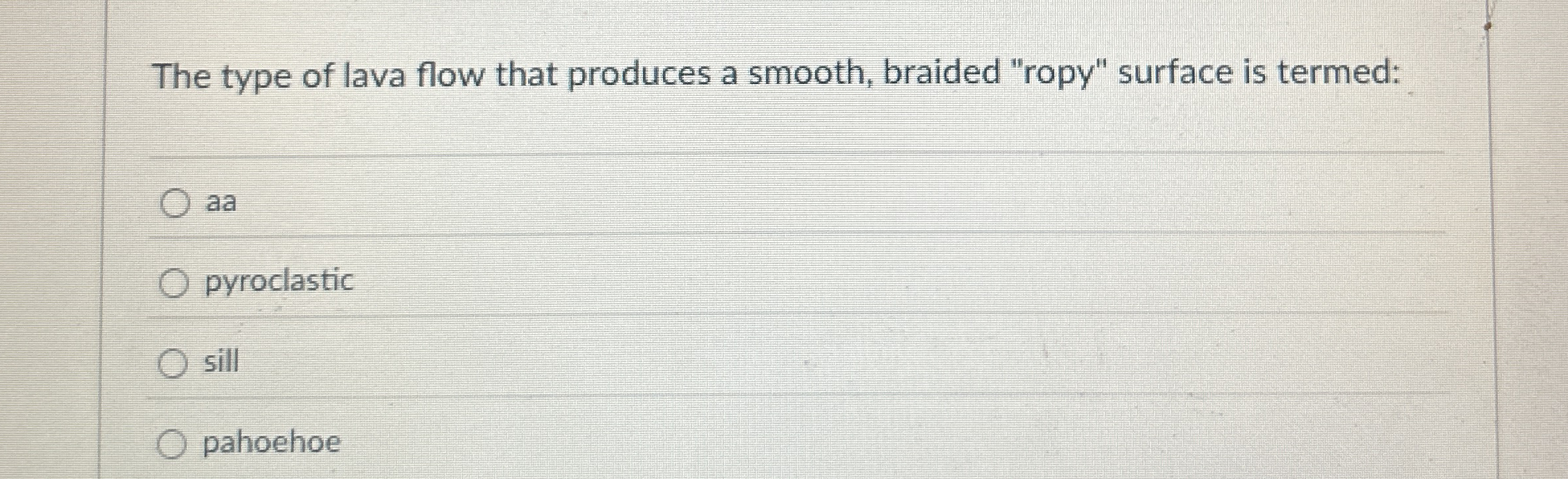 Solved The type of lava flow that produces a smooth, braided | Chegg.com