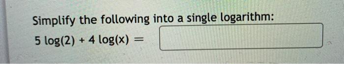 Solved Simplify the following into a single logarithm: 5 | Chegg.com
