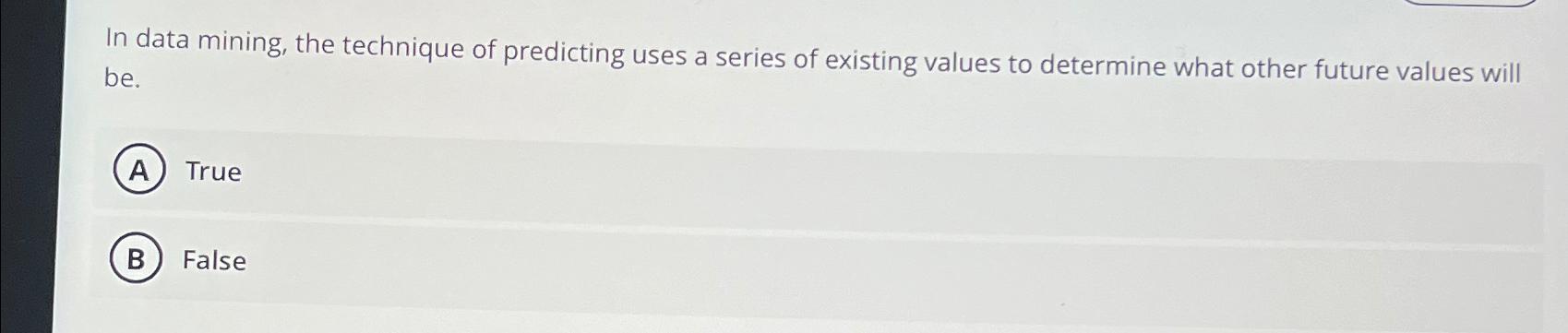 Solved In data mining, the technique of predicting uses a | Chegg.com
