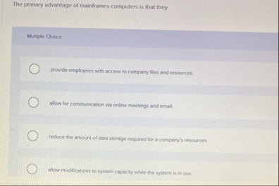 Solved The primary advantage of mainframes computers is that | Chegg.com