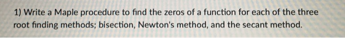 Solved 1) Write a Maple procedure to find the zeros of a | Chegg.com