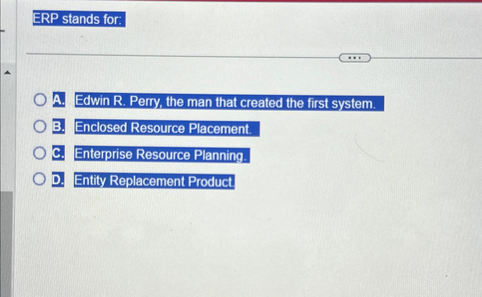 Solved ERP stands for:A. ﻿Edwin R. ﻿Perry, the man that | Chegg.com