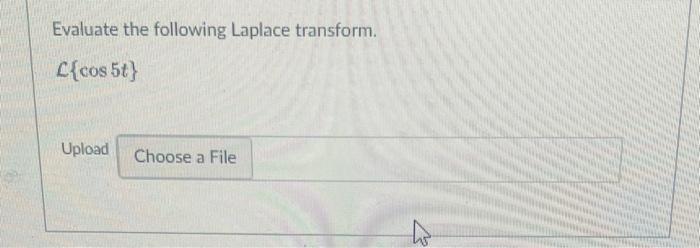 Solved Evaluate the following Laplace transform. L{cos5t} | Chegg.com