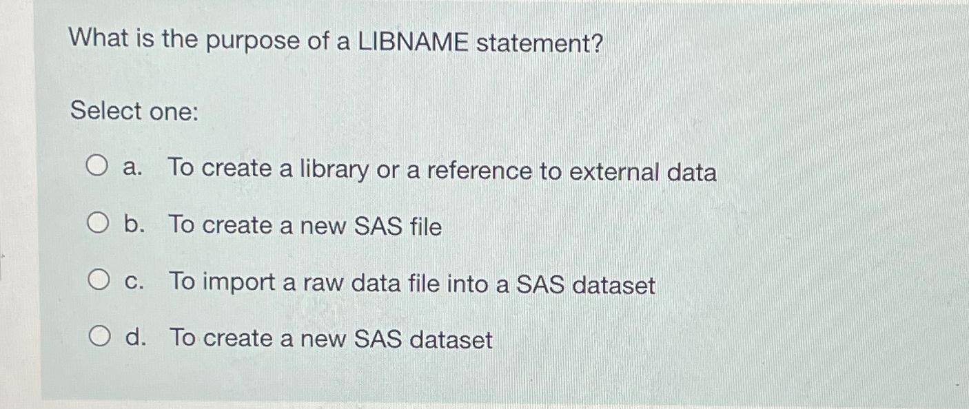 Solved What is the purpose of a LIBNAME statement?Select | Chegg.com