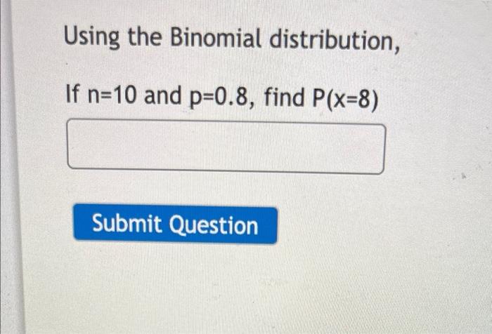 Solved Using the Binomial distribution, If n=10 and p=0.8, | Chegg.com