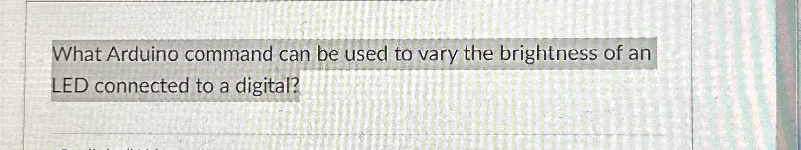 Solved What Arduino command can be used to vary the | Chegg.com