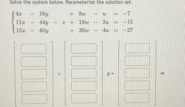 Solved Solve the system below. Parameterize the solution | Chegg.com