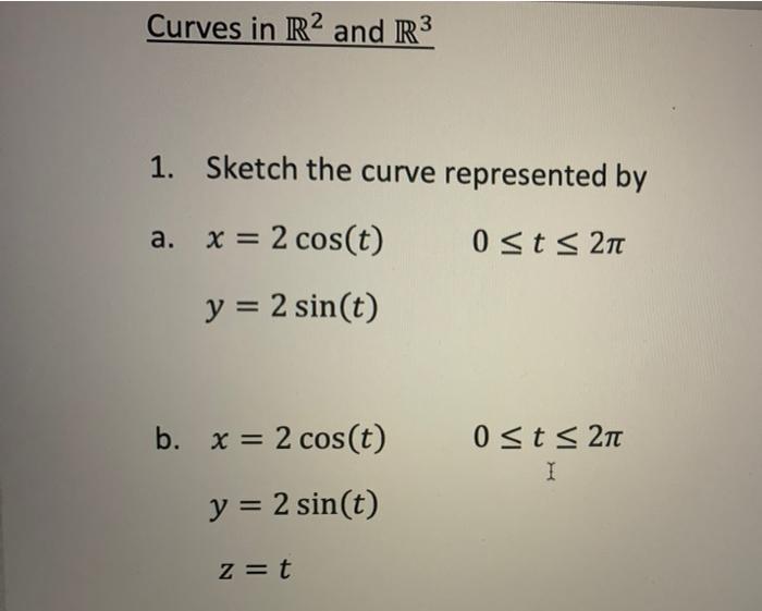 Solved Curves in R2 and R3 1. Sketch the curve represented | Chegg.com