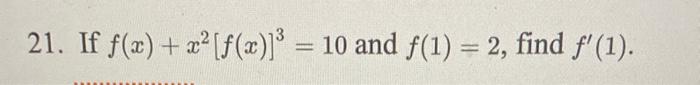 Solved 21. If f(x)+x2[f(x)]3=10 and f(1)=2, find f′(1). | Chegg.com