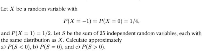 Solved Let X be a random variable with P(X=−1)=P(X=0)=1/4, | Chegg.com