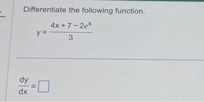 Differentiate the following function. y=34x+7−2ex | Chegg.com