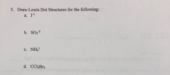 Solved 5. Draw Lewis Dot Structures for the following: a. I | Chegg.com