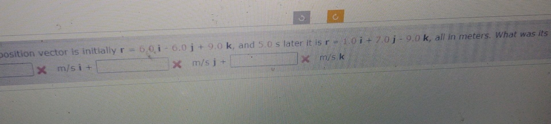 Solved Dosition vector is initially r=0,0,i-6.0j+9.0k, ﻿and | Chegg.com