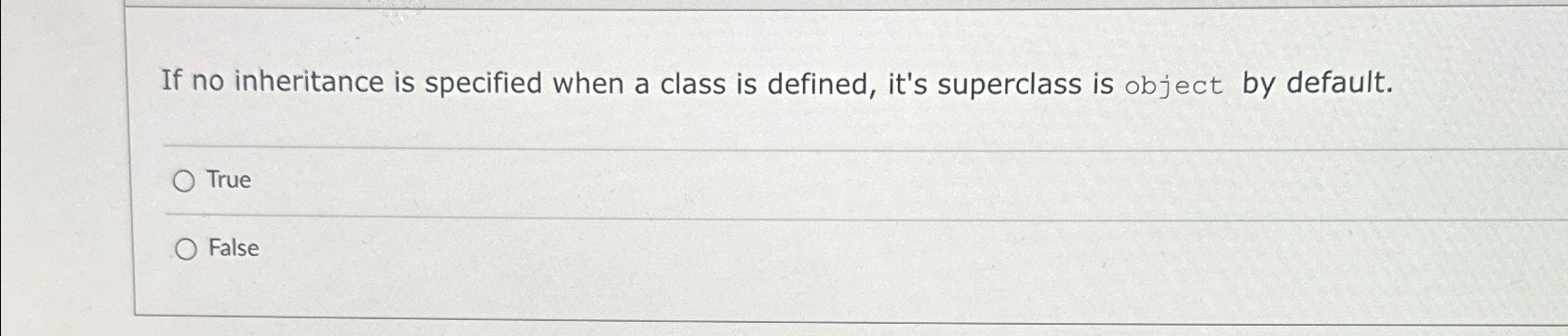 Solved If no inheritance is specified when a class is | Chegg.com