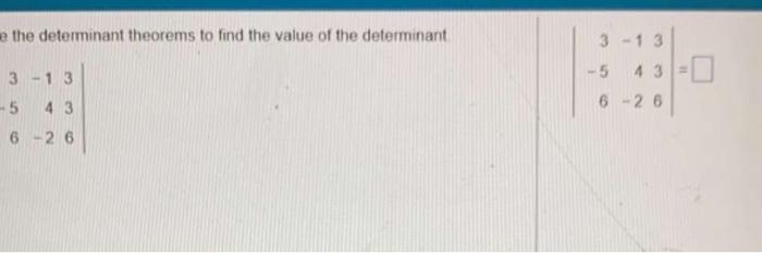 Solved e the determinant theorems to find the value of the | Chegg.com