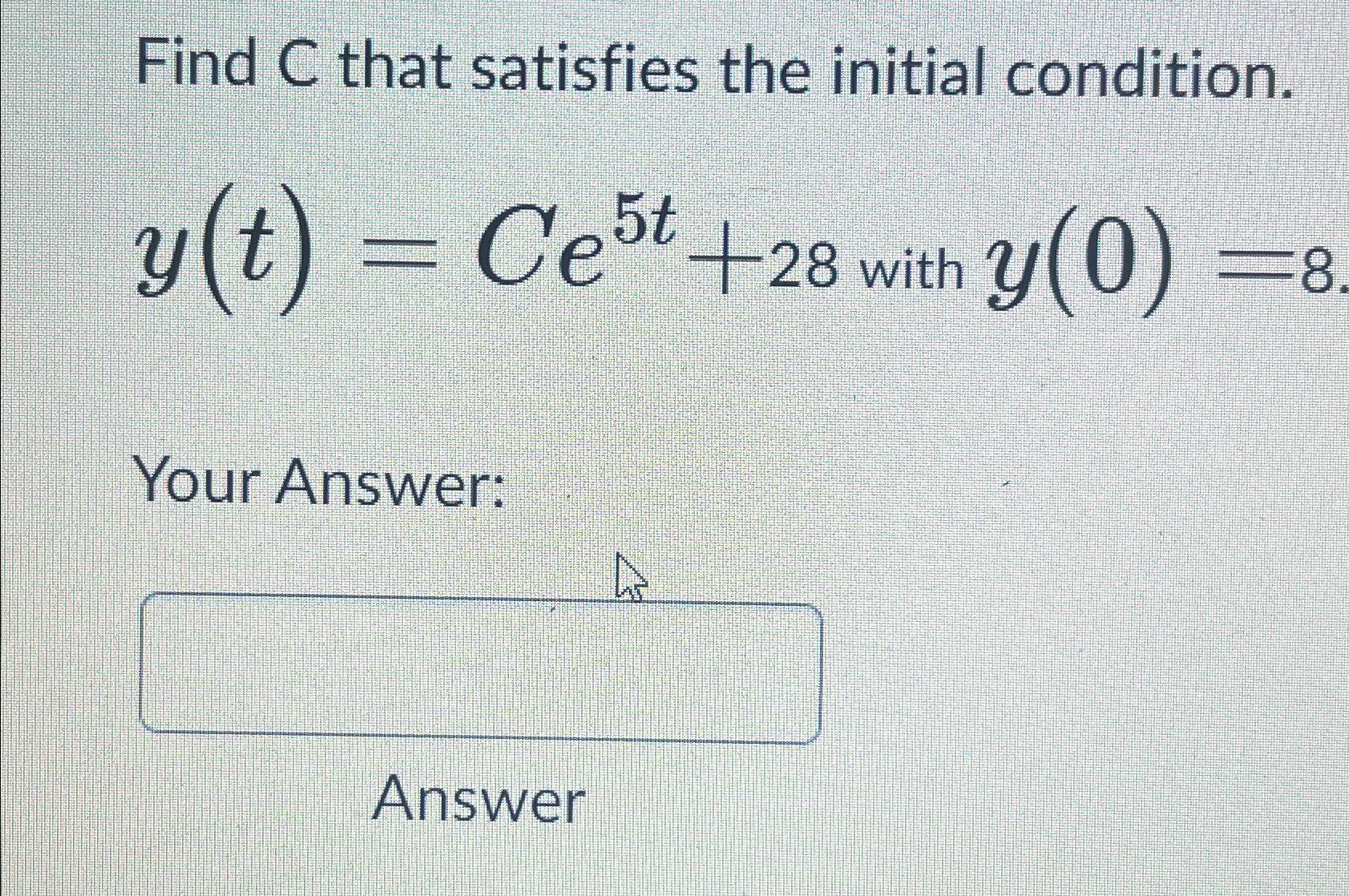 Solved Find C ﻿that satisfies the initial | Chegg.com