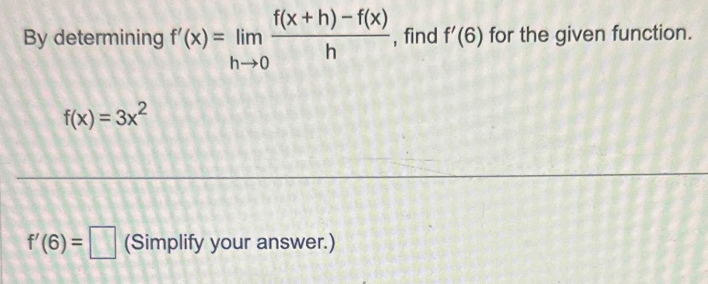 Solved By determining f'(x)=limh→0f(x+h)-f(x)h, ﻿find f'(6) | Chegg.com