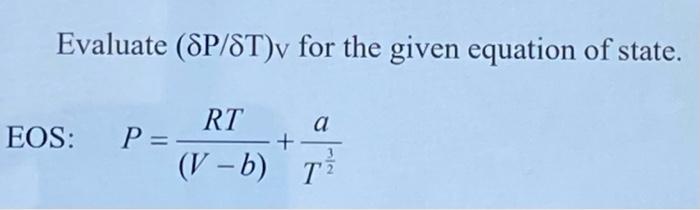 Solved Evaluate (δP/δT) v for the given equation of state. | Chegg.com