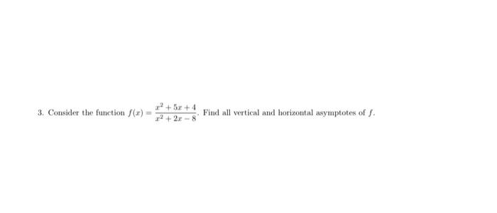 Solved 3. Consider the function f(x)=x2+2x−8x2+5x+4. Find | Chegg.com