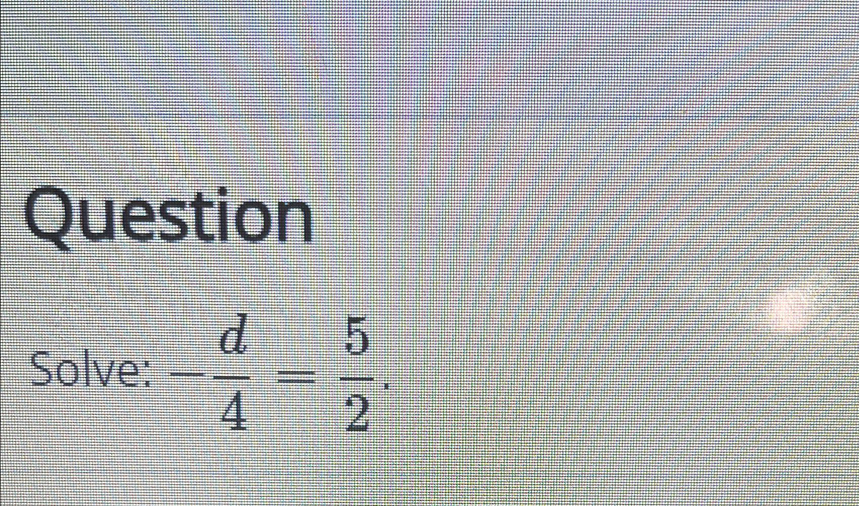 Solved QuestionSolve: -d4=52 | Chegg.com