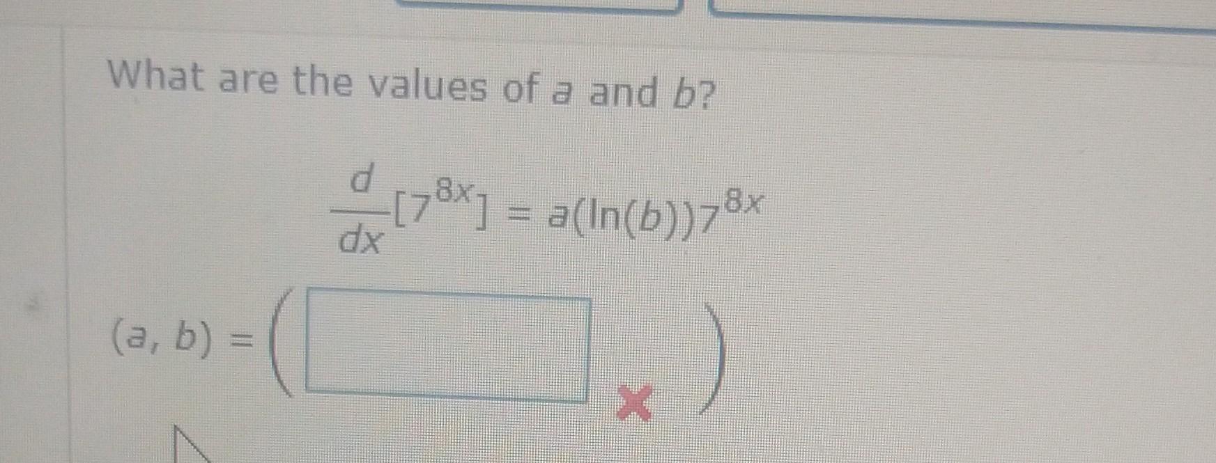 Solved What are the values of a and b ? dxd[78x]=a(ln(b))78x | Chegg.com