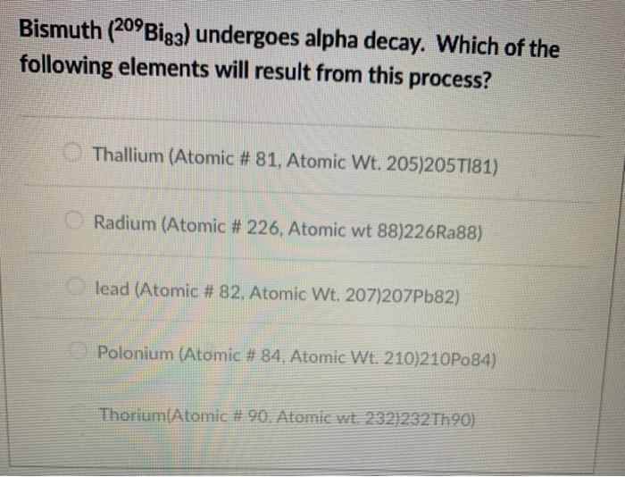 Solved Bismuth (209Big3) undergoes alpha decay. Which of the | Chegg.com