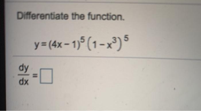 Solved Differentiate the function. y= (4x – 1,5 (1 – x3) 5 | Chegg.com