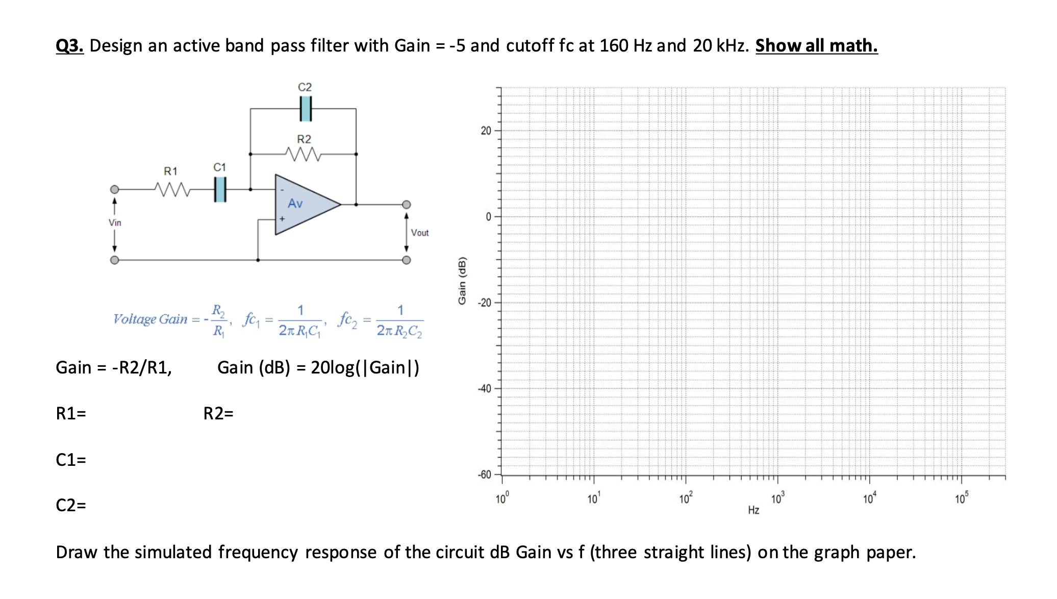 Solved Q3. ﻿Design an active band pass filter with Gain | Chegg.com