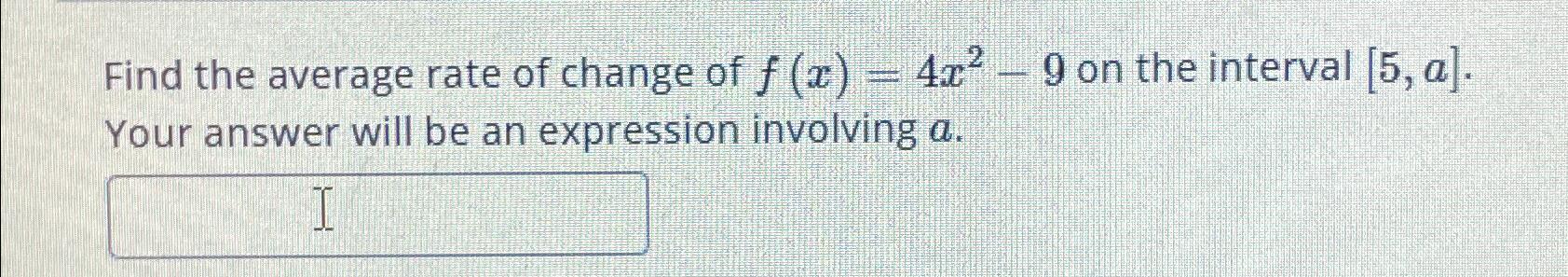 Solved Find the average rate of change of f(x)=4x2-9 ﻿on the | Chegg.com