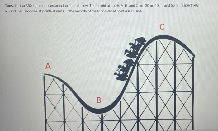 Solved Pls Find also the work done by the roller coaster | Chegg.com
