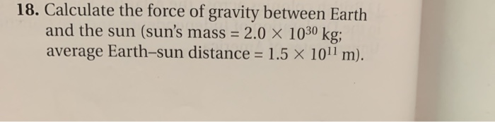 Solved 18. Calculate the force of gravity between Earth and | Chegg.com