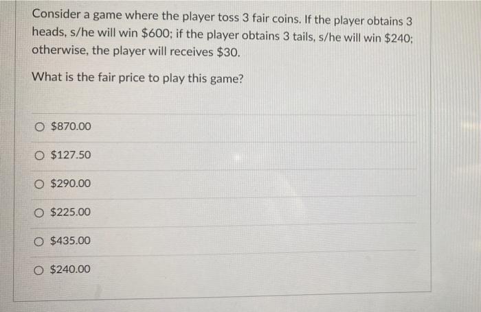 Solved Consider a game where the player toss 3 fair coins. | Chegg.com