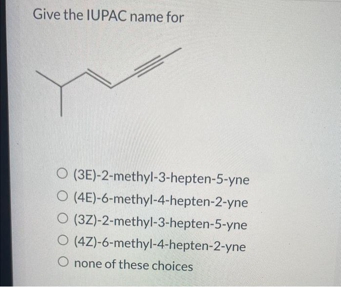 Solved Give the IUPAC name for (3E)-2-methyl-3-hepten-5-yne | Chegg.com