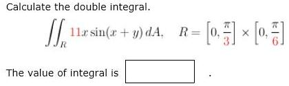 Solved Calculate the double integral. The value of integral | Chegg.com