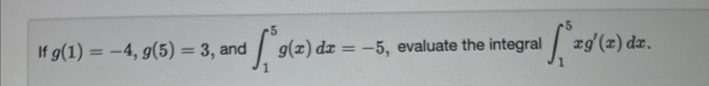 Solved If g(1)=-4,g(5)=3, ﻿and ∫15g(x)dx=-5, ﻿evaluate the | Chegg.com