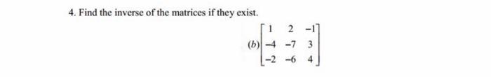 Solved 4. Find the inverse of the matrices if they exist. | Chegg.com
