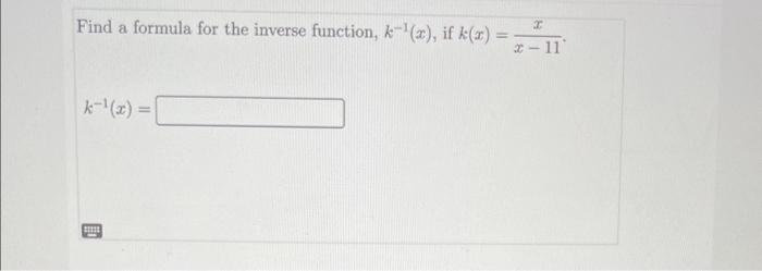 Solved Find a formula for the inverse function, k−1(x), if | Chegg.com