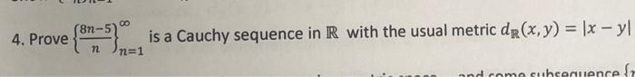 Solved 4. Prove {n8n−5}n=1∞ is a Cauchy sequence in R with | Chegg.com