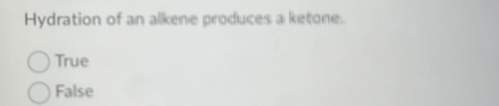 Solved Hydration of an alkene produces a ketone. ﻿True | Chegg.com