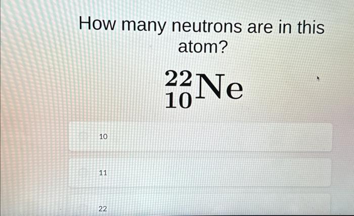 Solved How many neutrons are in this atom? 10 11 22 221 10 | Chegg.com