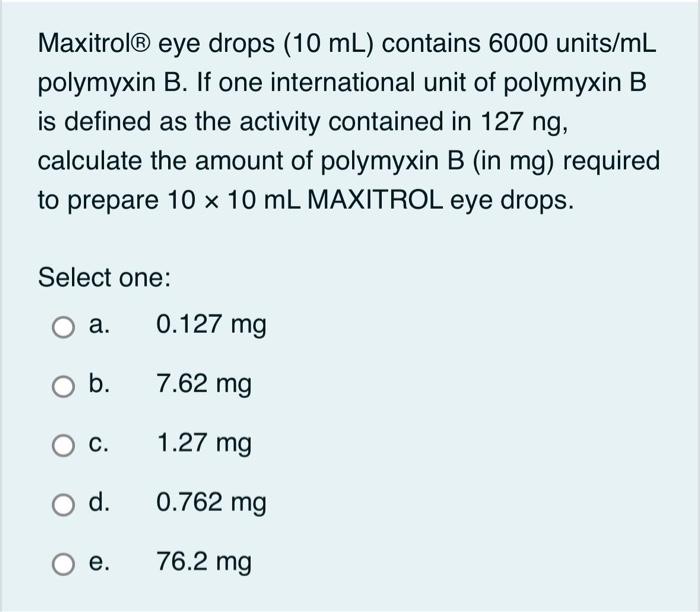Solved Maxitrol® eye drops (10 mL) contains 6000 units /mL | Chegg.com