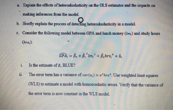Solved a Explain the effects of heteroskedasticity on the | Chegg.com