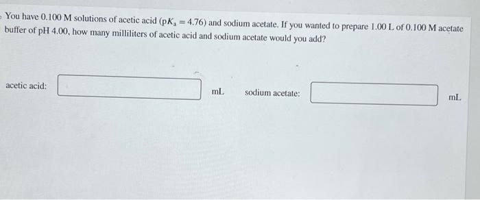 Solved You have 0.100M solutions of acetic acid (pKa=4.76) | Chegg.com