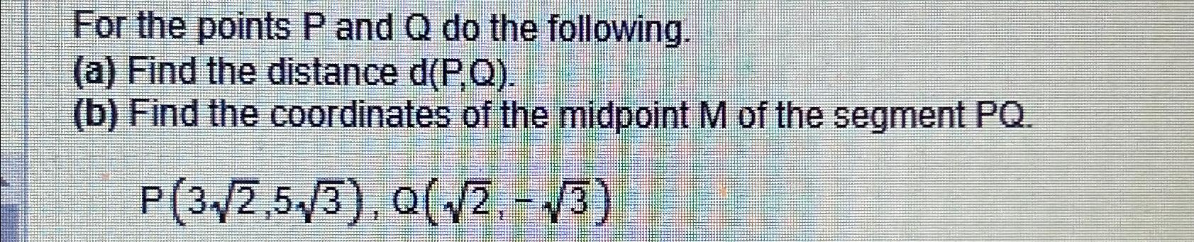 Solved For the points P ﻿and Q ﻿do the following.(a) ﻿Find | Chegg.com