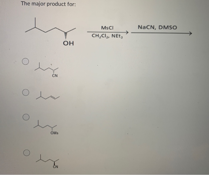 Solved The major product for: NaCN, DMSO m y MsCI CH,Cl, | Chegg.com
